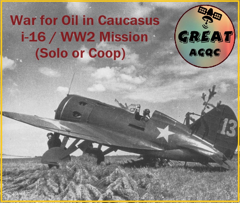 i-16 WW2 Ruz / War for Oil in Caucasus V2.0A (redo) SOLO or COOP